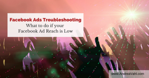 Facebook Ad Troubleshooting: Low Facebook Ad Reach - Andrea Vahl