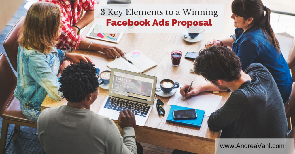 3 Key Elements to a Winning Facebook Ads Proposal - Andrea Vahl