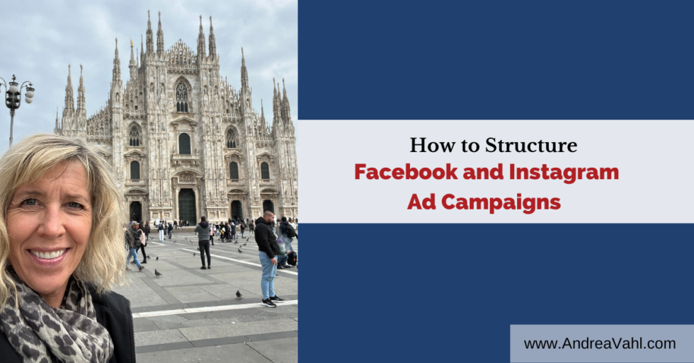 How to Structure Your Facebook and Instagram Ad Campaigns - Andrea Vahl